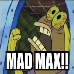 Meme Personalizado - Mad Max!! - 16838721