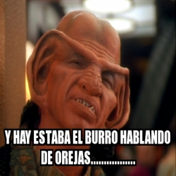 Meme Personalizado - Y hay estaba el burro hablando de orejas ...