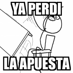 Meme Desk Flip Rage Guy - ya perdi la apuesta - 16847344