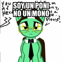 Meme Personalizado - soy un poni no un mono - 16856917