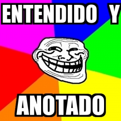 Meme Troll - Entendido Y Anotado - 16859776