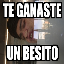 Meme Personalizado - Te ganaste Un besito - 16862730