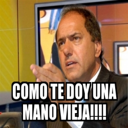 Meme Personalizado - como te doy una mano vieja!!!! - 16872537