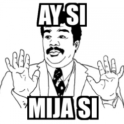 Meme Ay Si - Ay si Mija si - 16872551