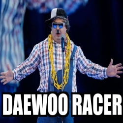 Meme Personalizado - Daewoo Racer - 16875123