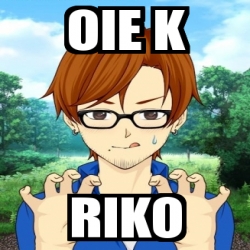 Meme Personalizado - oie k riko - 16885671