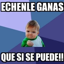 Meme Bebe Exitoso - echenle ganas que si se puede!! - 16908820