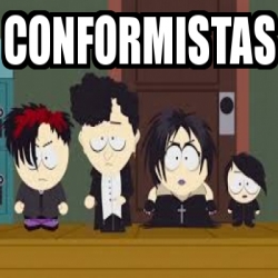 Meme Personalizado - conformistas - 16909683