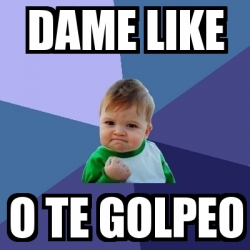 Meme Bebe Exitoso - dame like o te golpeo - 16913316
