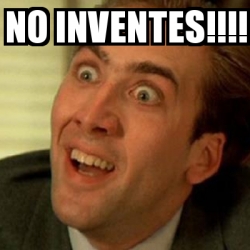 Meme No me digas - No inventes!!!! - 16917003