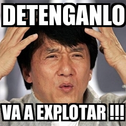 Meme Jackie Chan - DETENGANLO VA A EXPLOTAR !!! - 16928084