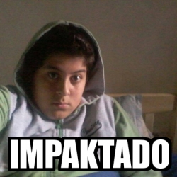 Meme Personalizado - impaktado - 16940854