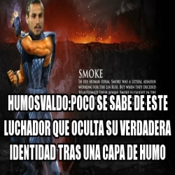 Meme Personalizado - Humosvaldo:poco se sabe de este luchador que ...