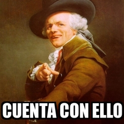 Meme Joseph Ducreux - cuenta con ello - 16960967