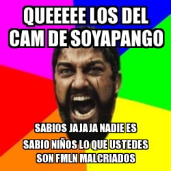 Meme Sparta - QUEEEEE LOS DEL CAM DE SOYAPANGO SABIOS JAJAJA NADIE ES ...