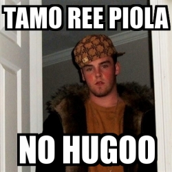Meme Scumbag Steve - tamo ree piola no hugoo - 16974853