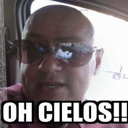 Meme Personalizado - Oh cielos!! - 17000891
