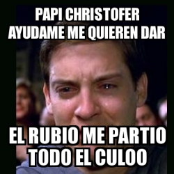 Meme crying peter parker - papi christofer ayudame me quieren dar el ...