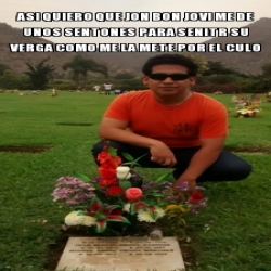 Meme Personalizado - asi quiero que jon bon jovi me de unos sentones ...
