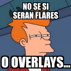 Meme Futurama Fry - No se si seran flares o overlays... - 17015894