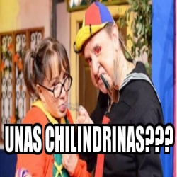Meme Personalizado - UNAS CHILINDRINAS??? - 17110700