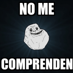 Meme Forever Alone - no me comprenden - 17149065