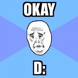 Meme Okay Guy - Okay D: - 17178001