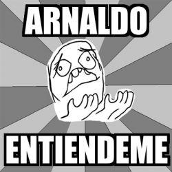 Meme Whyyy - arnaldo entiendeme - 17178651