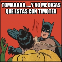 Meme Batman slaps Robin - tomaaaaa.....y no me digas que estas con ...
