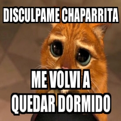 Meme Personalizado - disculpame chaparrita me volvi a quedar dormido ...