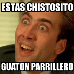 Meme No me digas - Estas chistosito Guaton parrillero - 17187664