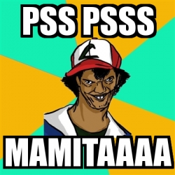 Meme Ash Pedreiro - pss psss mamitaaaa - 17215792