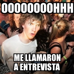 Meme Sudden Realization Ralph - oooooooohhh me llamaron a entrevista ...