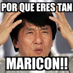 Meme Jackie Chan - por que eres tan maricon!! - 17251068
