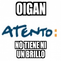 Meme Personalizado - oigan No tiene ni un brillo - 17259779