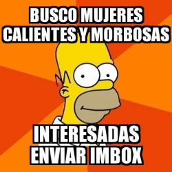 Meme Homer - busco mujeres calientes y morbosas interesadas enviar ...