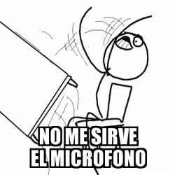 Meme Desk Flip Rage Guy - no me sirve el microfono - 17291926