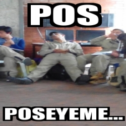 Meme Personalizado - POS POSEYEME... - 17033057