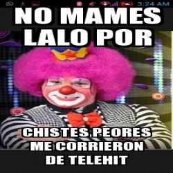 Meme Personalizado - no mames lalo por chistes peores me corrieron de ...