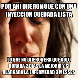Meme Problems - por ahi dijeron que con una inyeccion quedaba lista lo ...