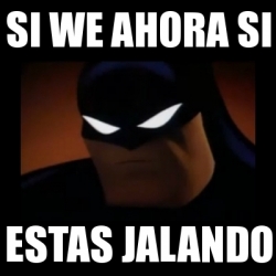 Meme Disapproving Batman - Si we ahora si Estas jalando - 17307389