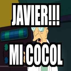 Meme Personalizado - JAVIER!!! MI COCOL - 17312917