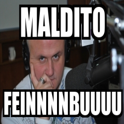 Meme Personalizado - Maldito feinnnnbuuuu - 17345971