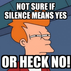 Meme Futurama Fry - Not sure if silence means yes or heck no! - 17350635