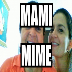 Meme Personalizado - MAMI mime - 17373040