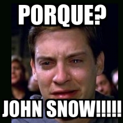 Meme crying peter parker - PORQUE? JOHN SNOW!!!!! - 17377736
