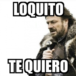 Meme Prepare Yourself - loquito te quiero - 17449446