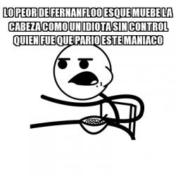 Meme Cereal Guy - lo peor de fernanfloo esque muebe la cabeza como un ...