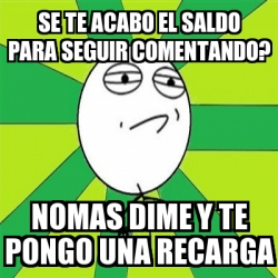 Meme Challenge Accepted - se te acabo el saldo para seguir comentando ...
