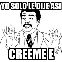 Meme Ay Si - yo solo le dije asi creeme e - 17050747